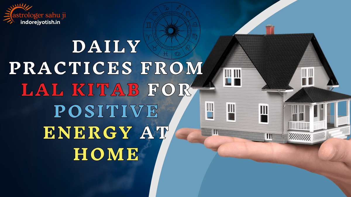Indore Astrologer Daily Practices from Lal Kitab for Positive